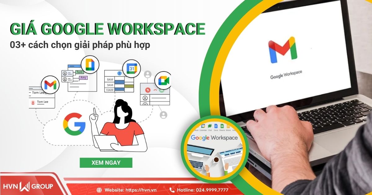 Giá Google Workspace và 03+ cách lựa chọn giải pháp phù hợp