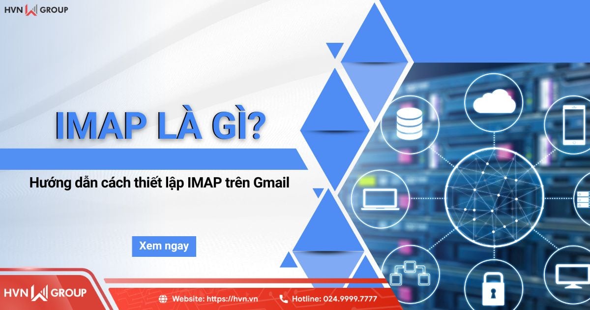 IMAP là gì? Hướng dẫn cách thiết lập IMAP trong Gmail
