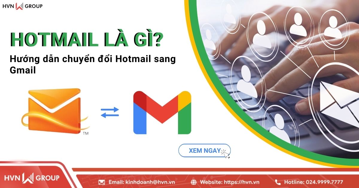 Hotmail là gì? Hướng dẫn chuyển đổi từ Hotmail sang Gmail