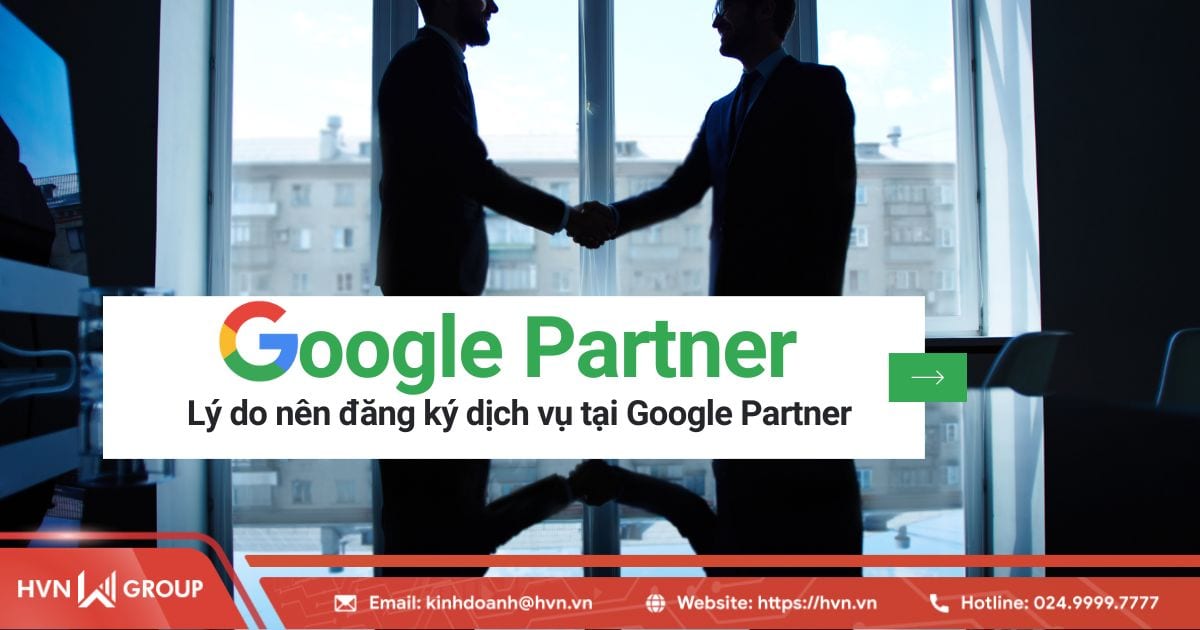 Top 5 lý do doanh nghiệp đăng ký dịch vụ tại Google Partner