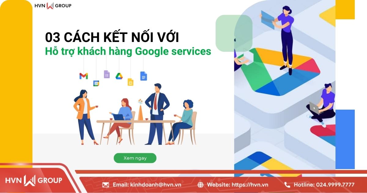 Tìm hiểu 03 cách kết nối hỗ trợ khách hàng Google services