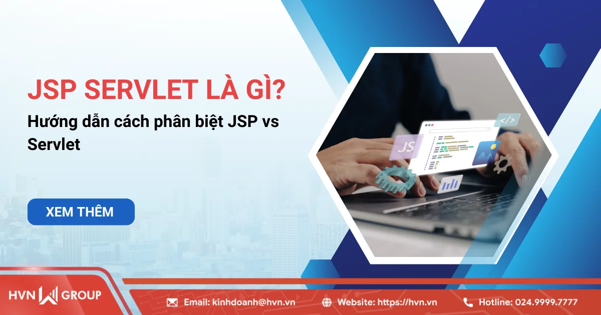 JSP Servlet là gì? Hướng dẫn cách phân biệt JSP và Servlet