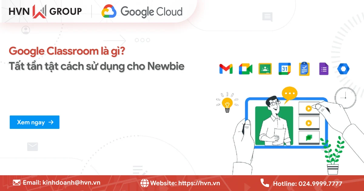Google Classroom Là Gì? Tổng Hợp Thông Tin Và Cách Sử Dụng