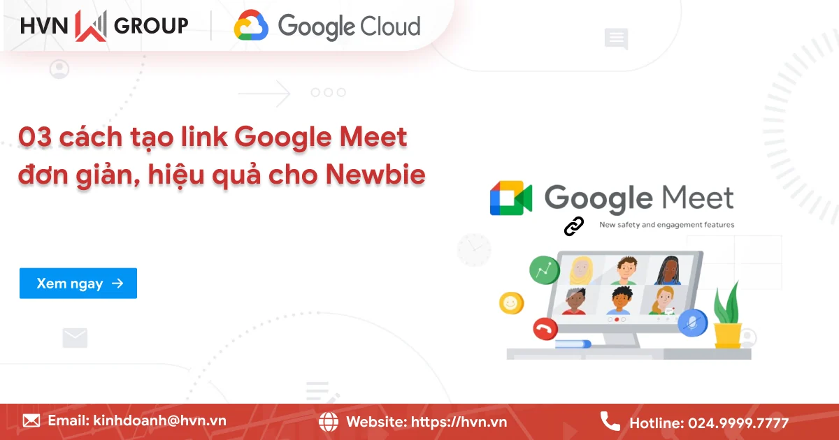03 Cách Tạo Link Google Meet Đơn Giản Và Nhanh Chóng [2025]